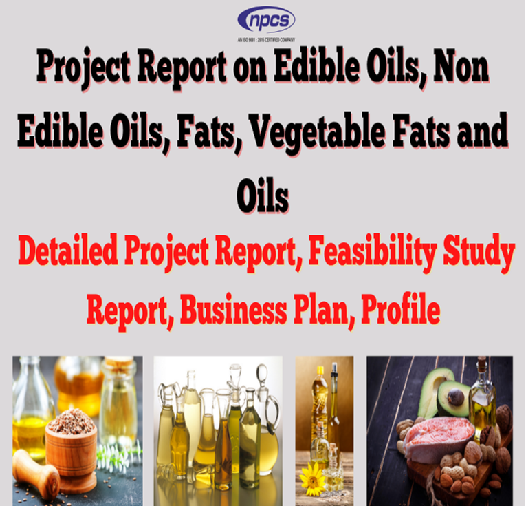 Project Report on Edible Oils, Non Edible Oils, Fats, Vegetable Fats ...
